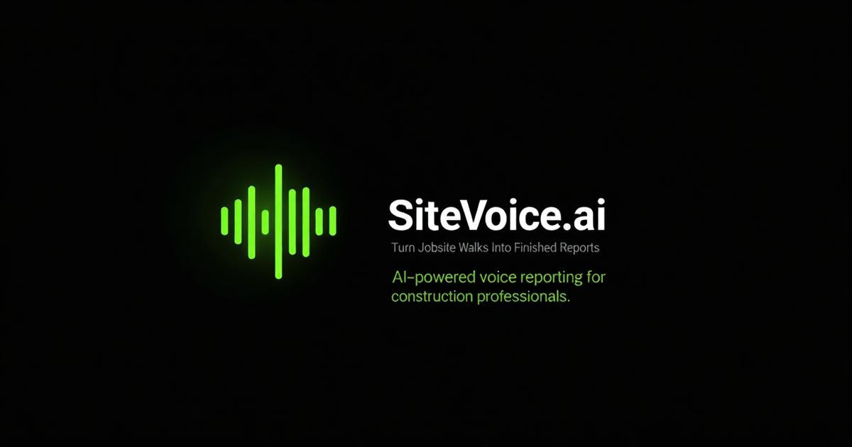 SiteVoice.ai — Turn Jobsite Walks Into Finished Reports in Minutes